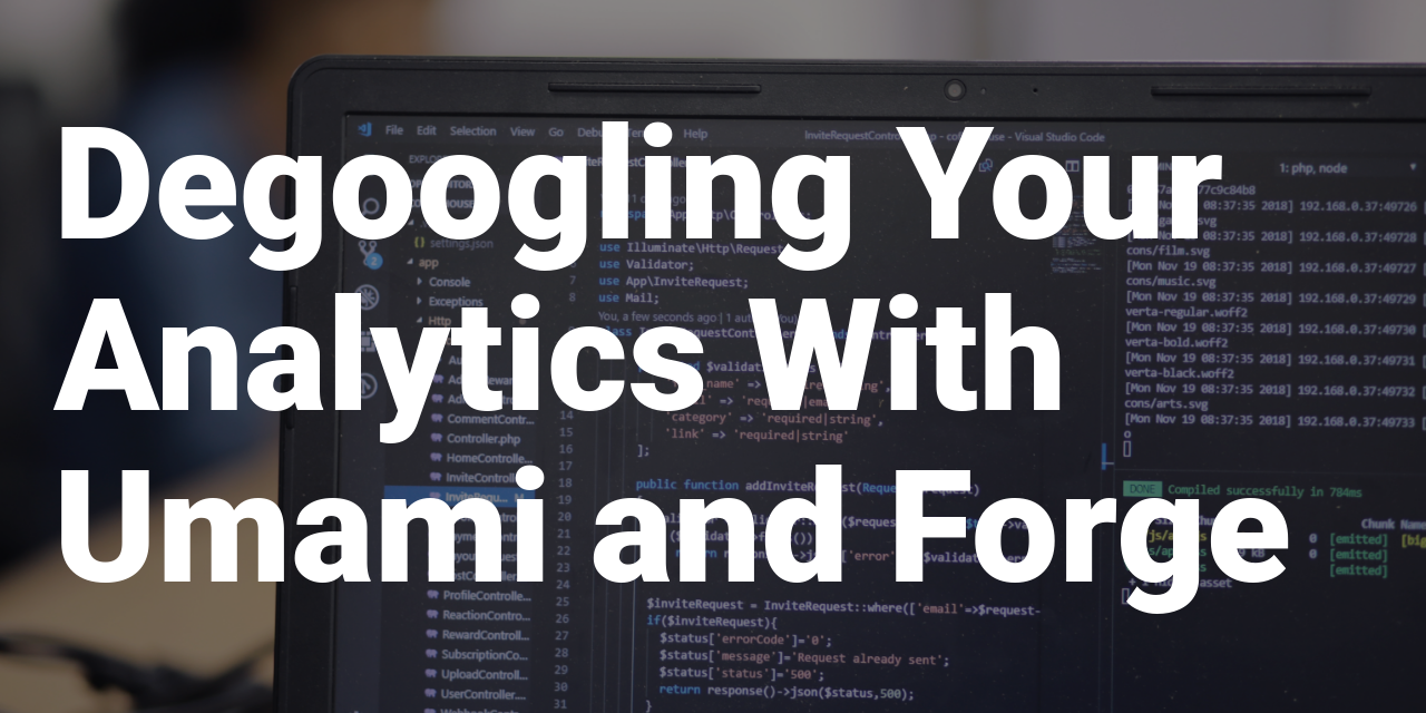 Degoogling Your Analytics With Umami and Forge